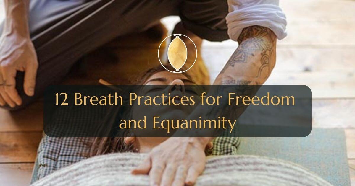 12 Breath Practices for Freedom and Equanimity - Alchemy of Breath